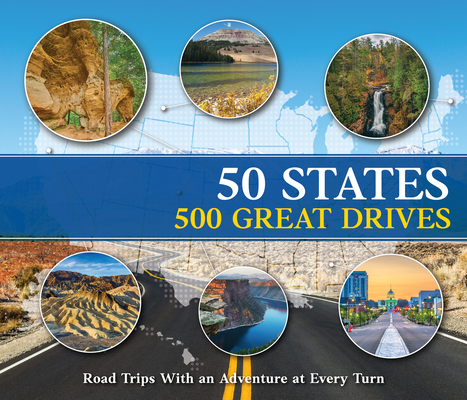 50 States 500 Great Drives: Road Trips With an Adventure at Every Turn ...
