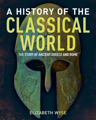A History of the Classical World: The Story of Ancient Greece and Rome ...
