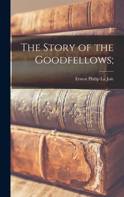 The Story of the Goodfellows; by Ernest Philip 1892- La Joie | Goodreads