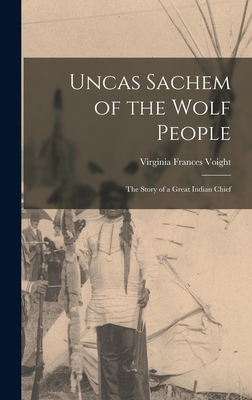 Uncas Sachem of the Wolf People: the Story of a Great Indian Chief by ...