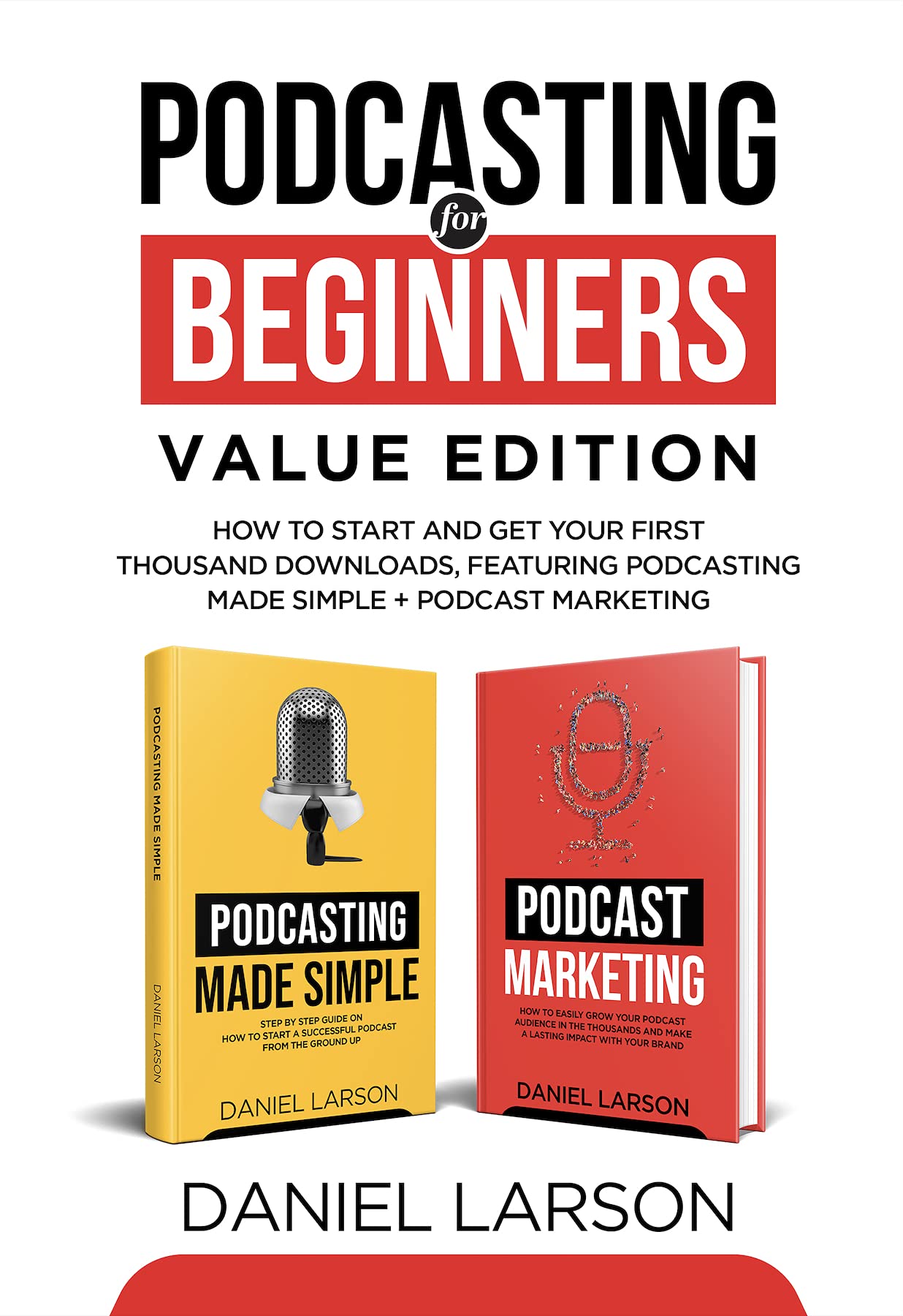 Podcasting for Beginners Value Edition: How to Start and Get Your First ...