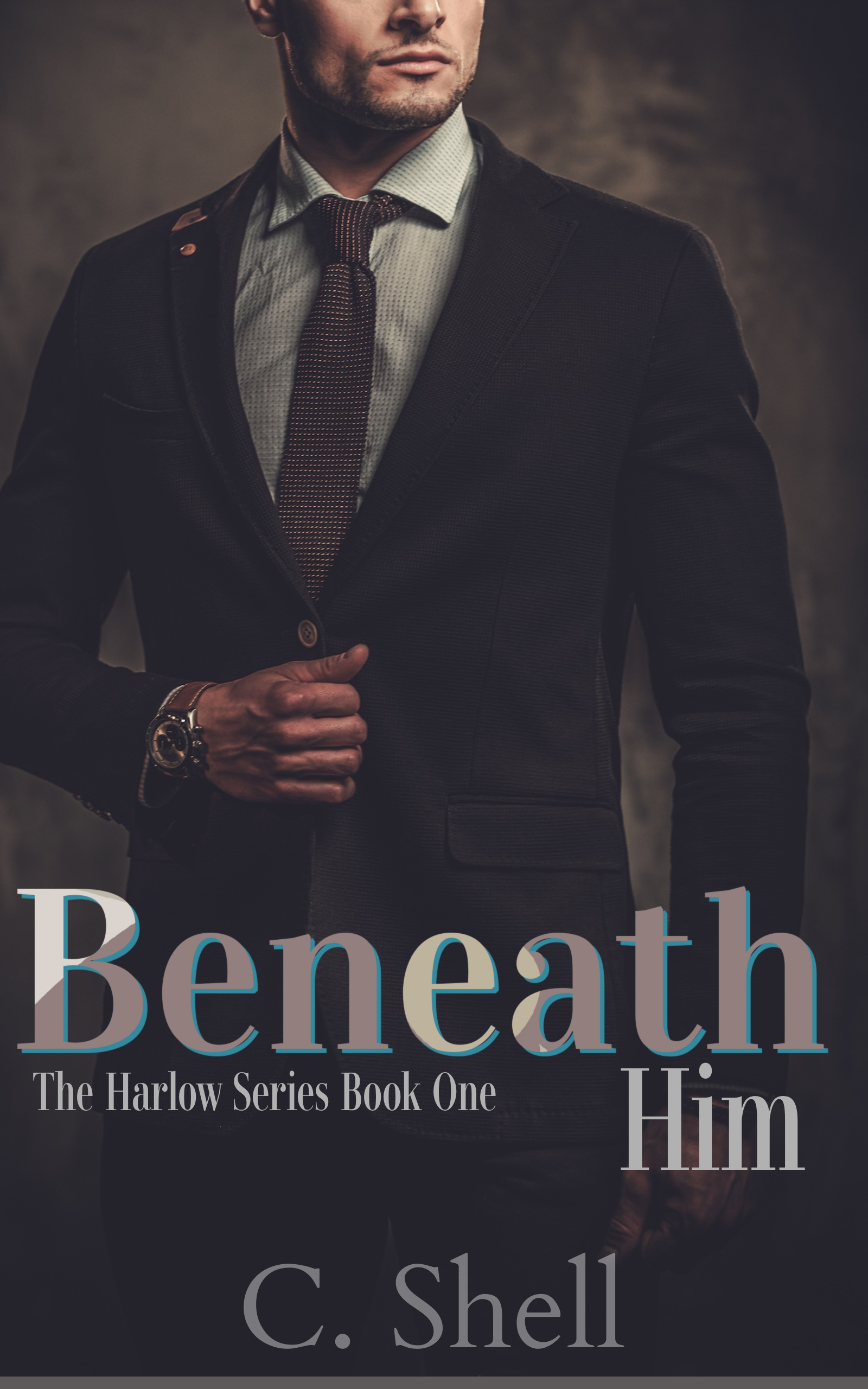 Beneath Him (Harlow book 1) by C. Shell | Goodreads