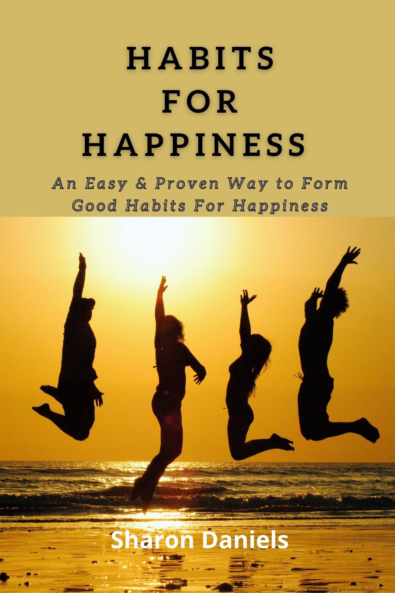 Habits For Happiness: An Easy & Proven Way to Form Good Habits For ...