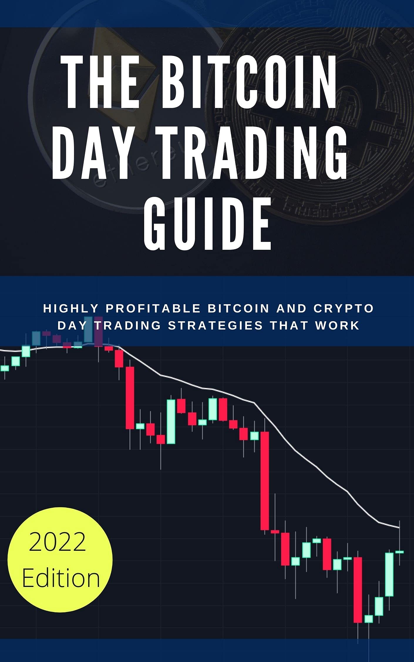 The Bitcoin Day Trading Guide: Highly Profitable Bitcoin and Crypto Day ...