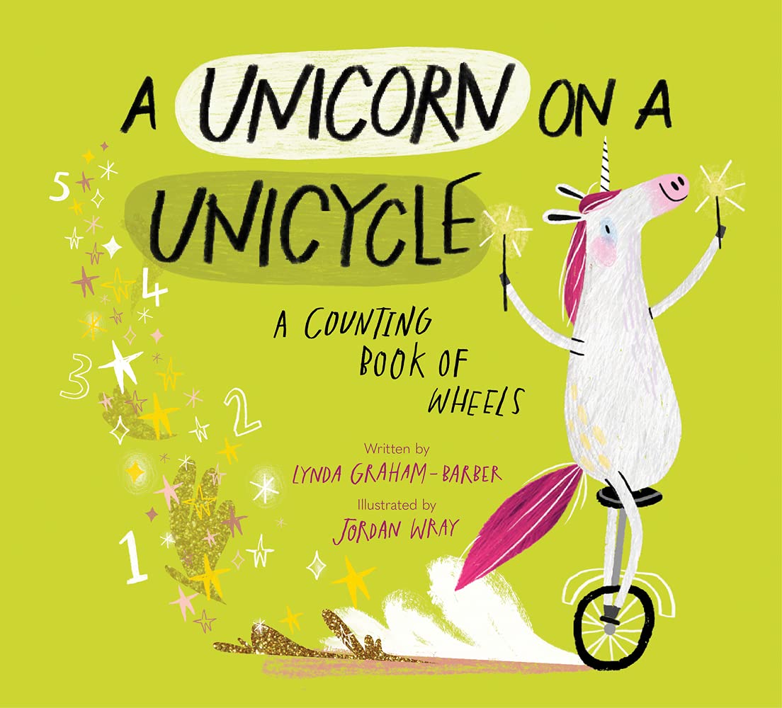 A Unicorn on a Unicycle: A Counting Book of Wheels by Lynda Graham ...