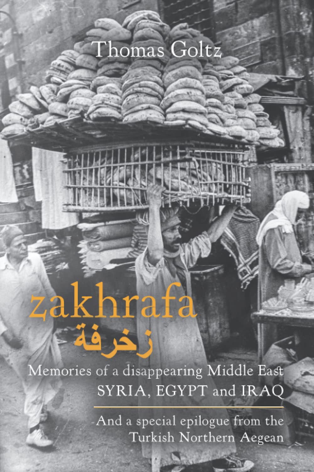 Zakhrafa: Memories of a disappearing Middle East by Thomas C Goltz ...