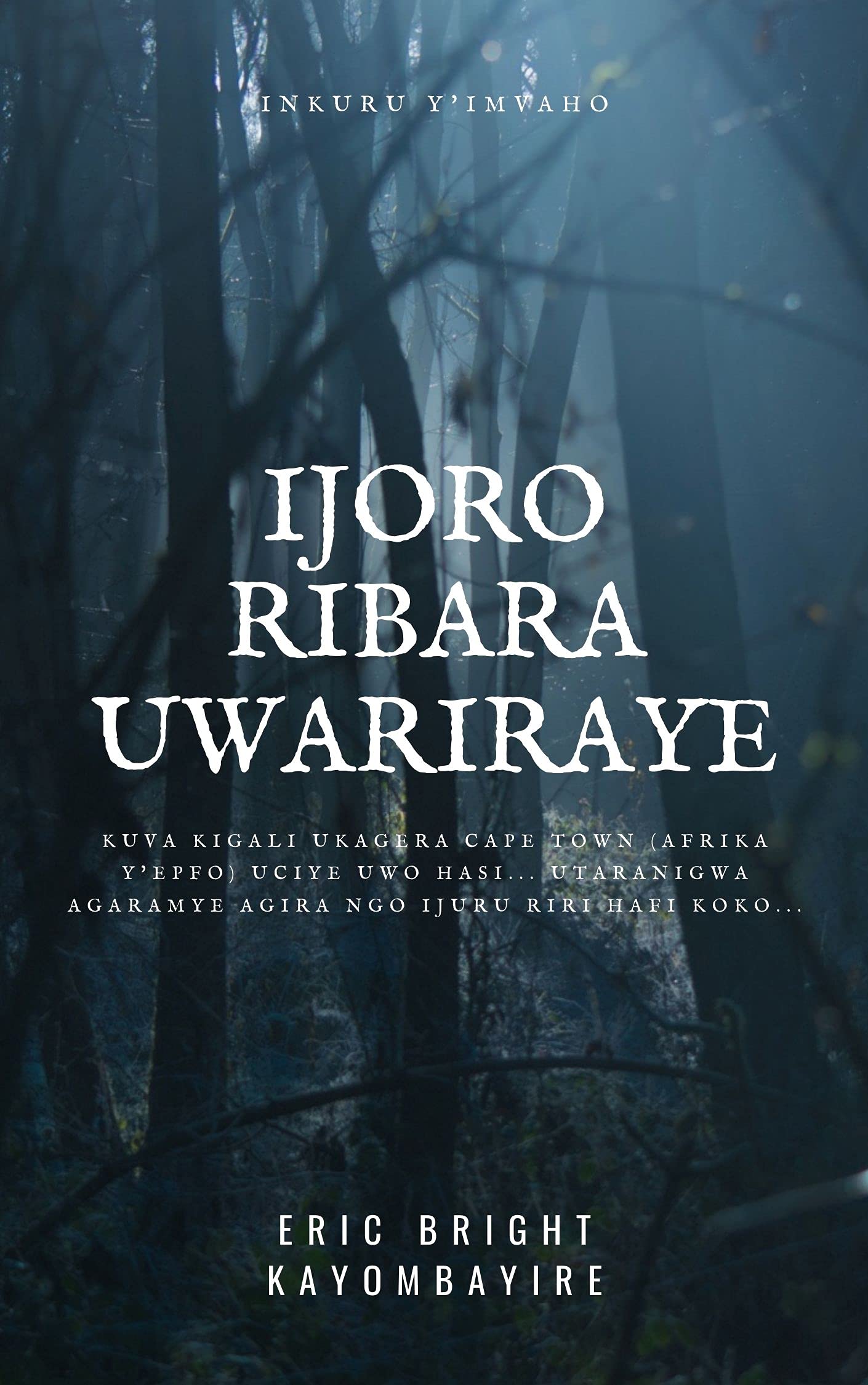 Ijoro Ribara Uwariraye by Eric Bright Kayombayire | Goodreads