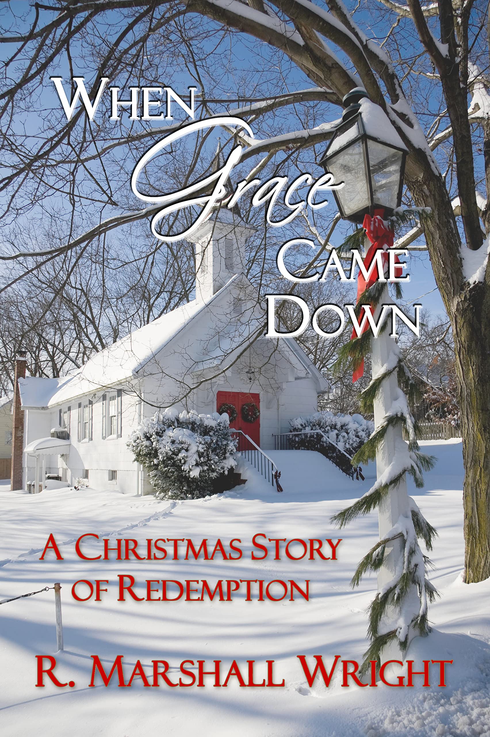 When Grace Came Down: A Christmas Story of Redemption by R. Marshall ...