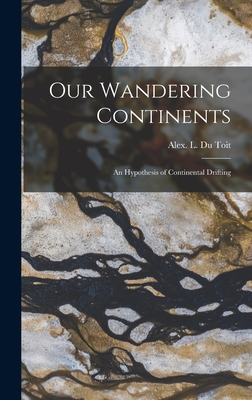 Our Wandering Continents; an Hypothesis of Continental Drifting by ...