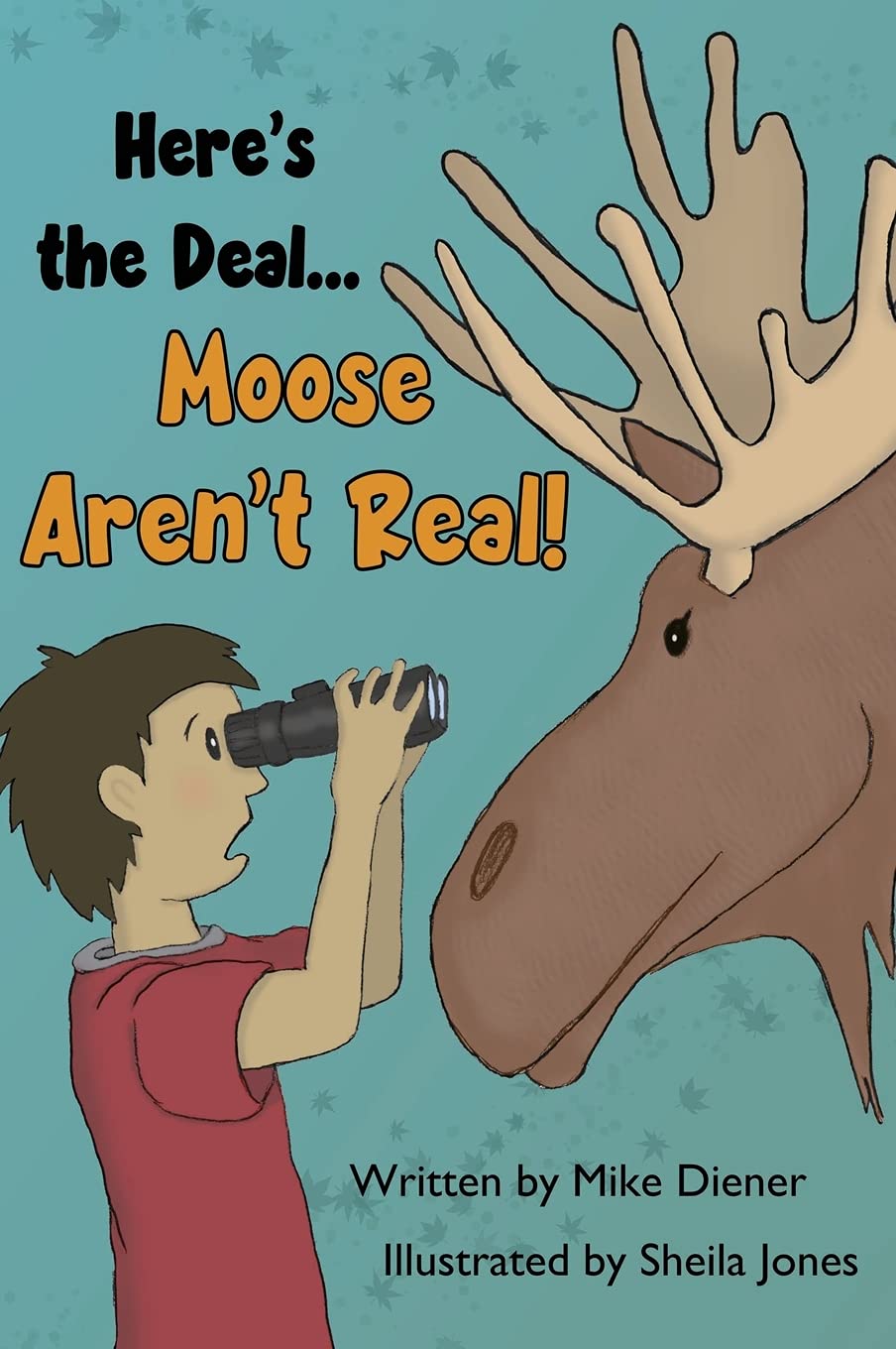 Here's the Deal Moose Aren't Real by Mike Diener | Goodreads
