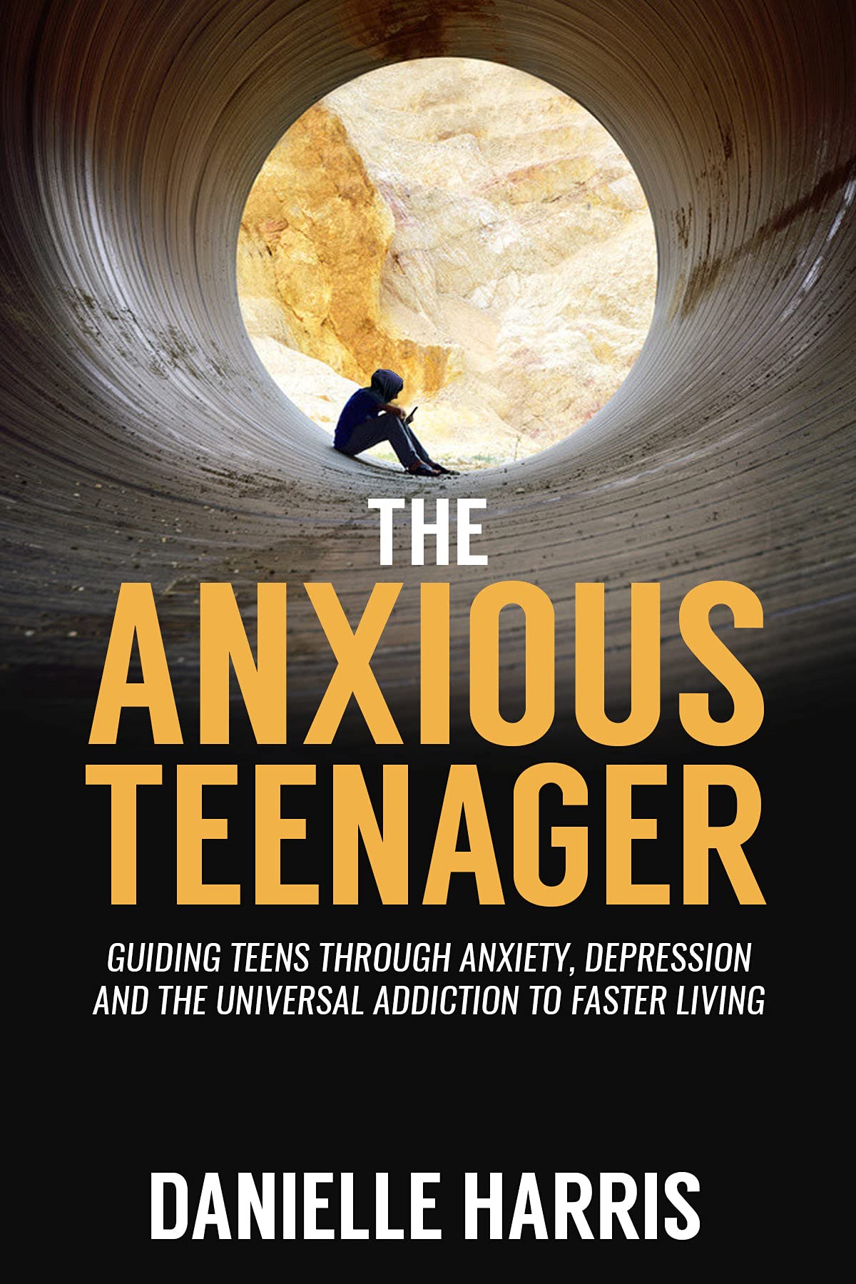 The Anxious Teenager: Guiding teens through anxiety, depression and the ...