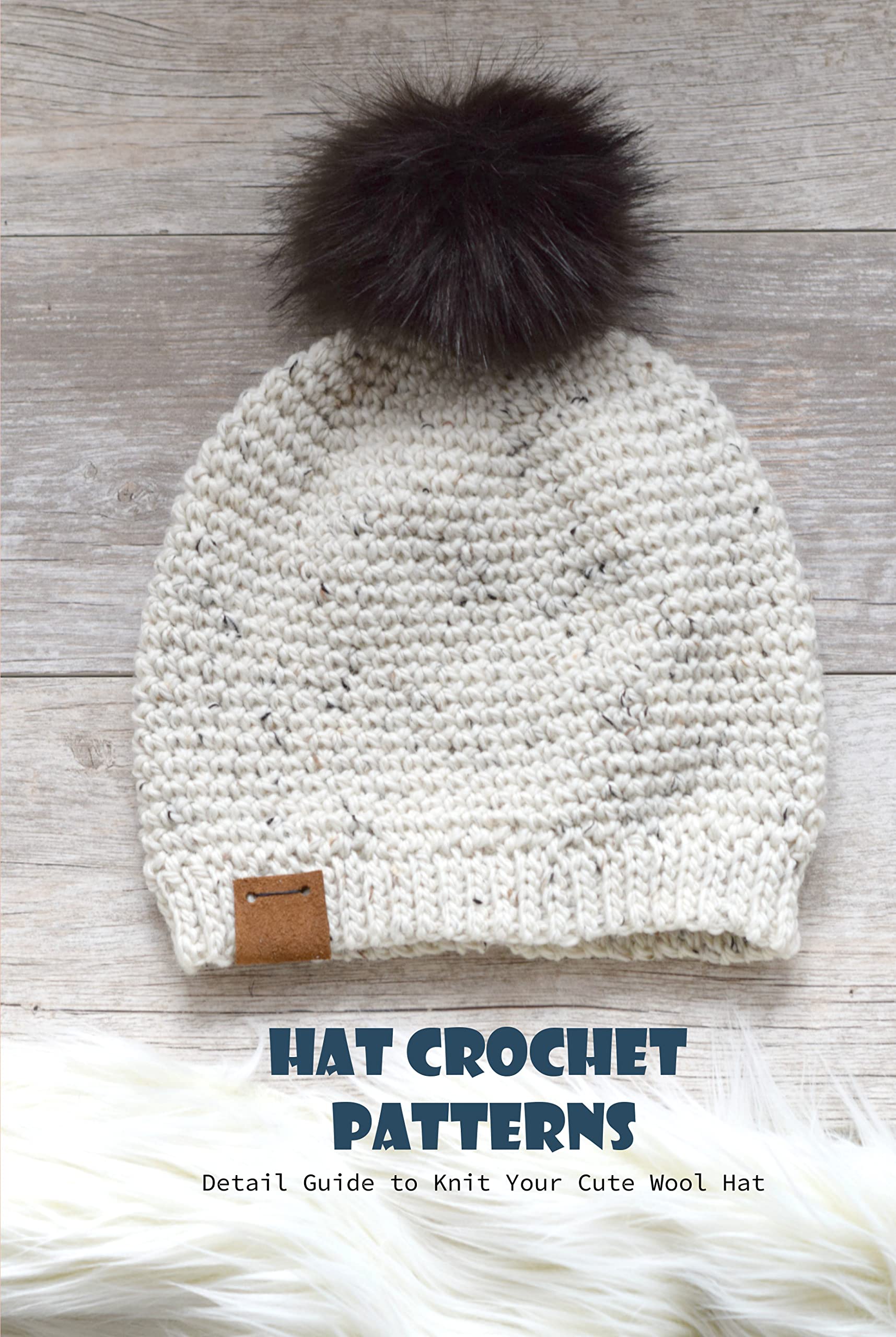 Hat Crochet Patterns: Detail Guide to Knit Your Cute Wool Hat: Crochet ...