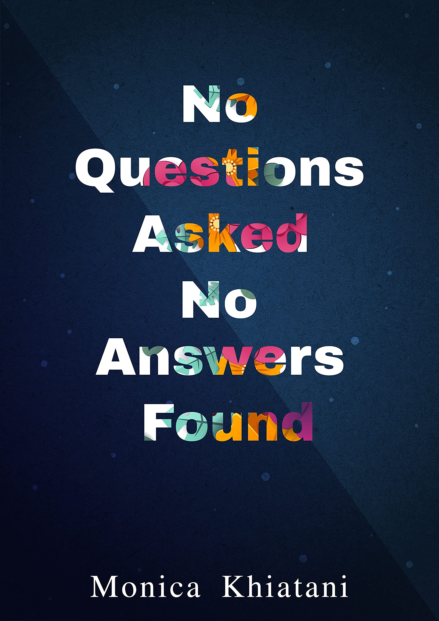 No Questions Asked No Answers Found by Monica Khiatani | Goodreads
