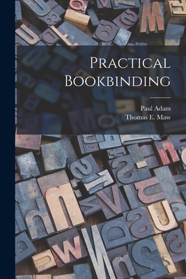 Practical Bookbinding [microform] by Paul Adam | Goodreads
