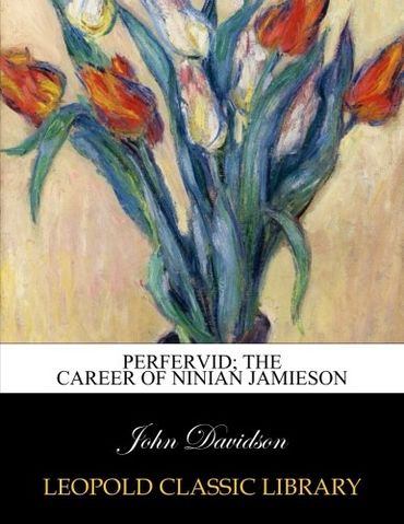 Perfervid; the career of Ninian Jamieson by John Davidson | Goodreads