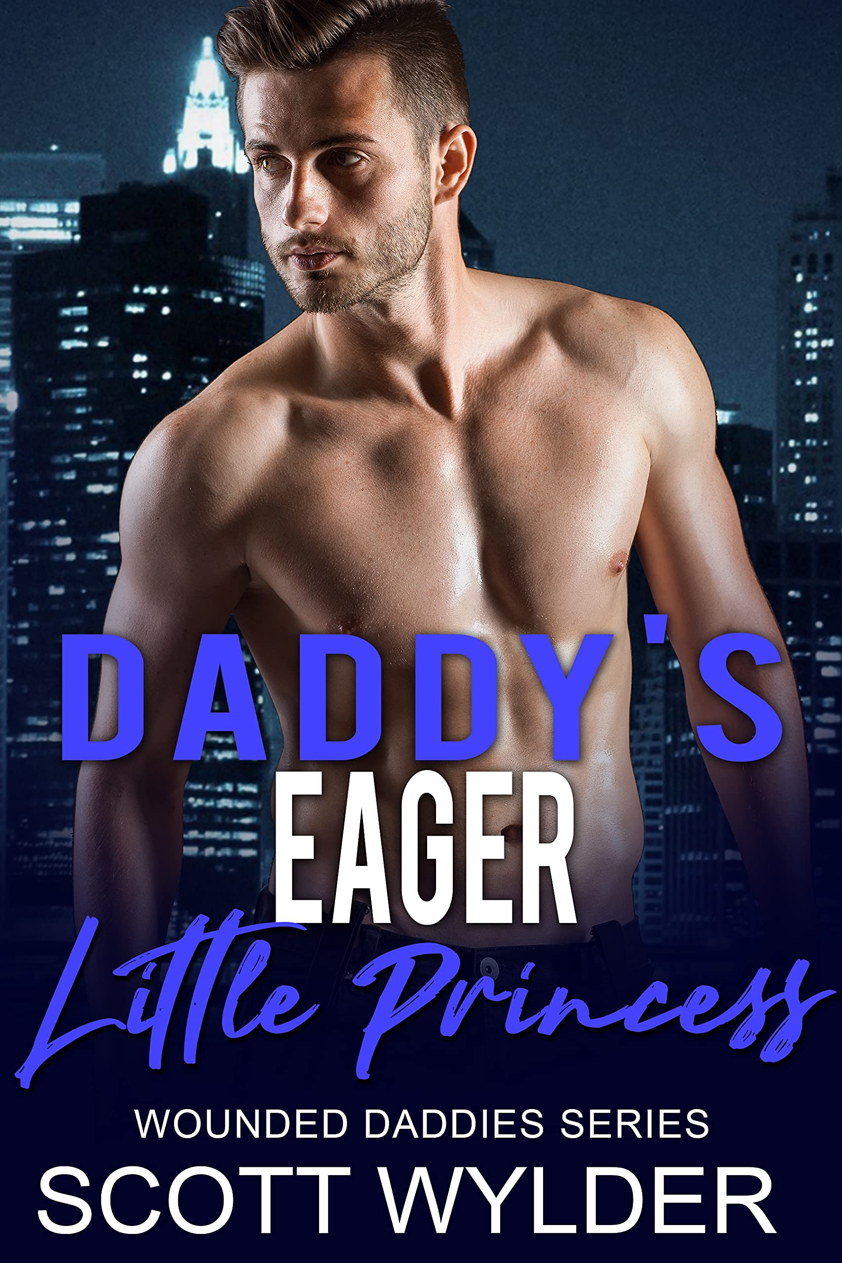 Daddy's Eager Little Princess (Wounded Daddies #10) by Scott Wylder | Goodreads