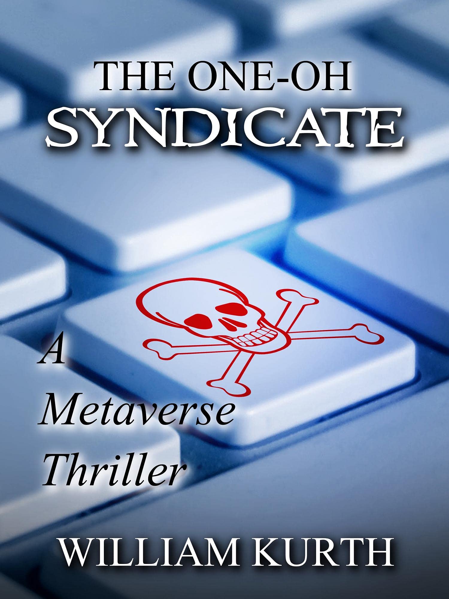 THE ONE-OH SYNDICATE: A Metaverse Thriller by William Kurth | Goodreads