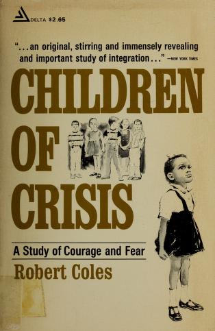 Children of Crisis, Volume 1: A Study of Courage and Fear by Robert ...