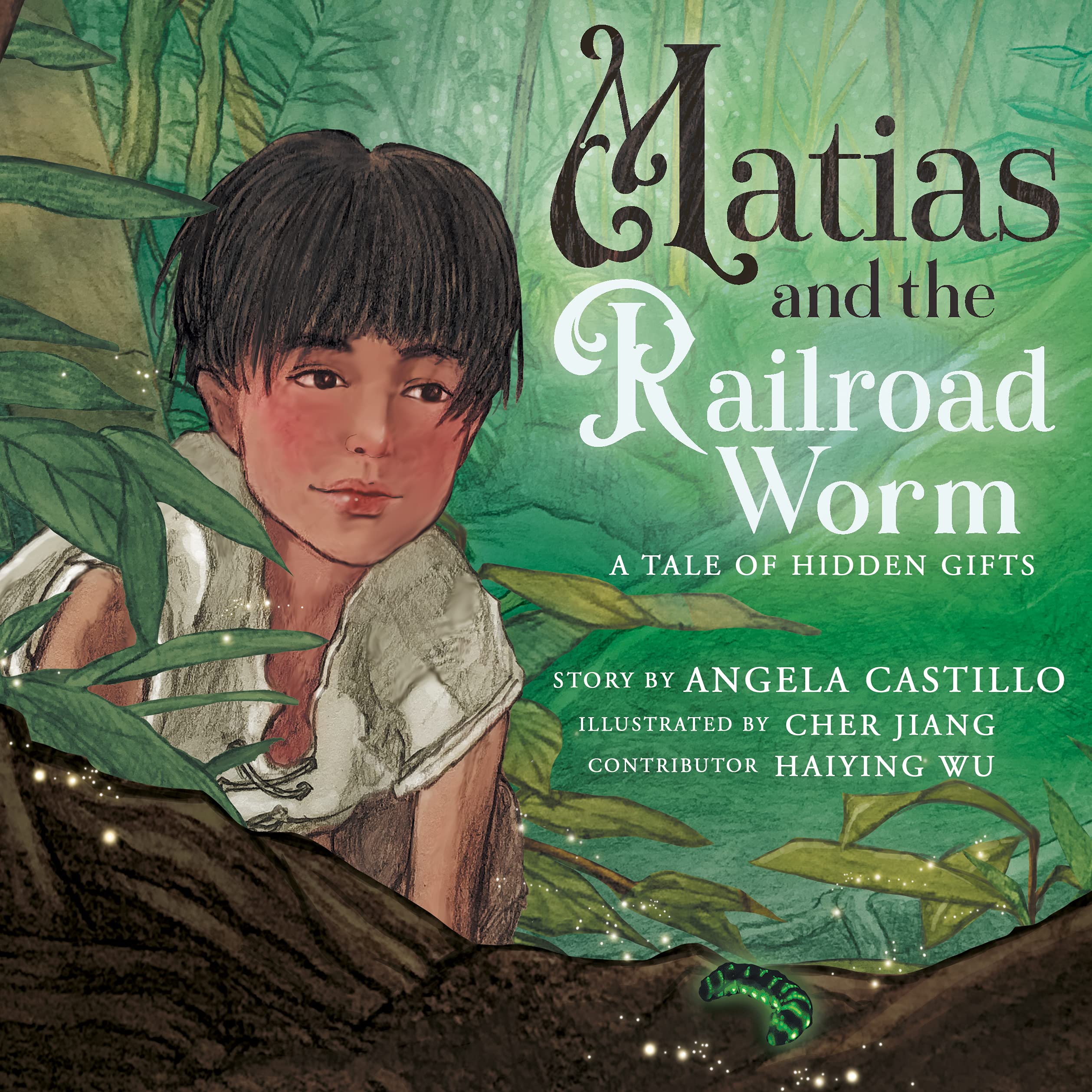 Matias and the Railroad Worm: A Tale of Hidden Gifts by Angela Castillo ...