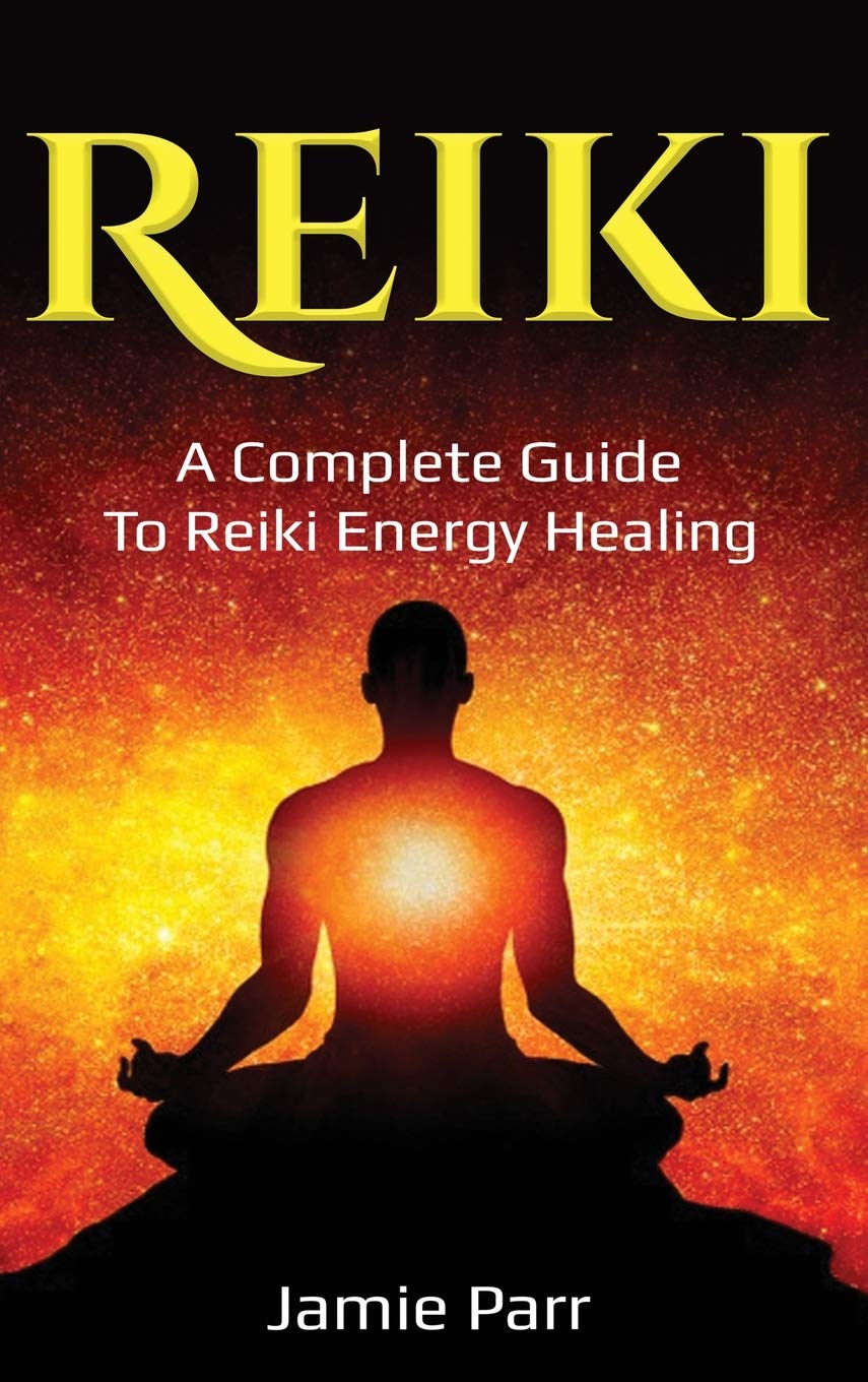 Reiki: A Complete Guide to Reiki Energy Healing by Jamie Parr | Goodreads