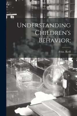 Understanding Children's Behavior; by Fritz Redl | Goodreads