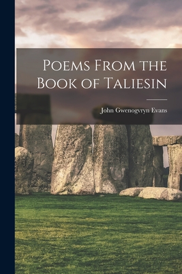 Poems From the Book of Taliesin by John Gwenogvryn 1852-1930 Evans ...