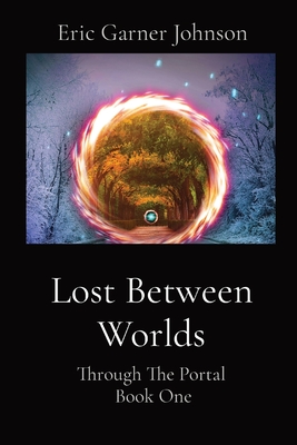 Lost Between Worlds: Through The Portal Book One by Eric Garner Johnson ...
