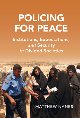 Policing for Peace: Institutions, Expectations, and Security in Divided ...