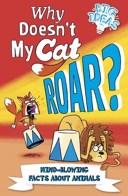 Why Doesn't My Cat Roar?: Mind-Blowing Facts About Animals by Marc ...