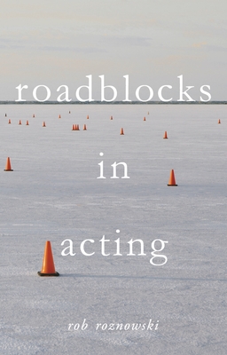 Roadblocks in Acting by Rob Roznowski | Goodreads