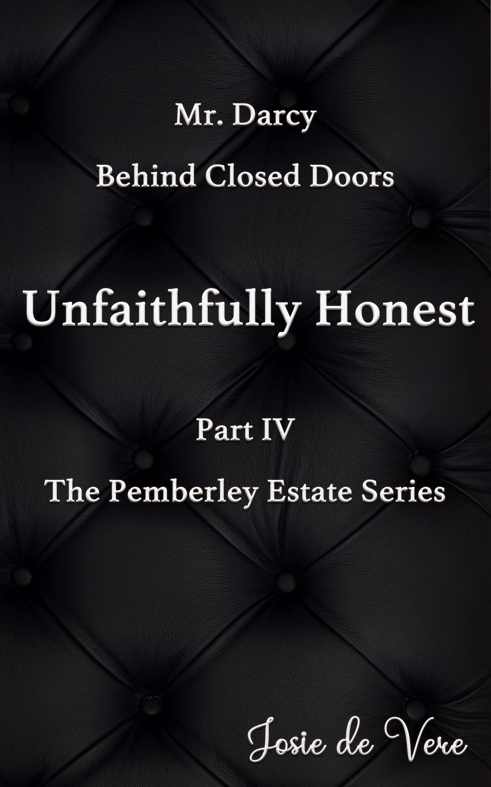 Mr. Darcy Behind Closed Doors Part IV: Unfaithfully Honest by Josie de ...