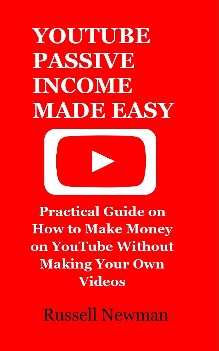 YOUTUBE PASSIVE INCOME MADE EASY: Practical Guide on How to Make Money ...