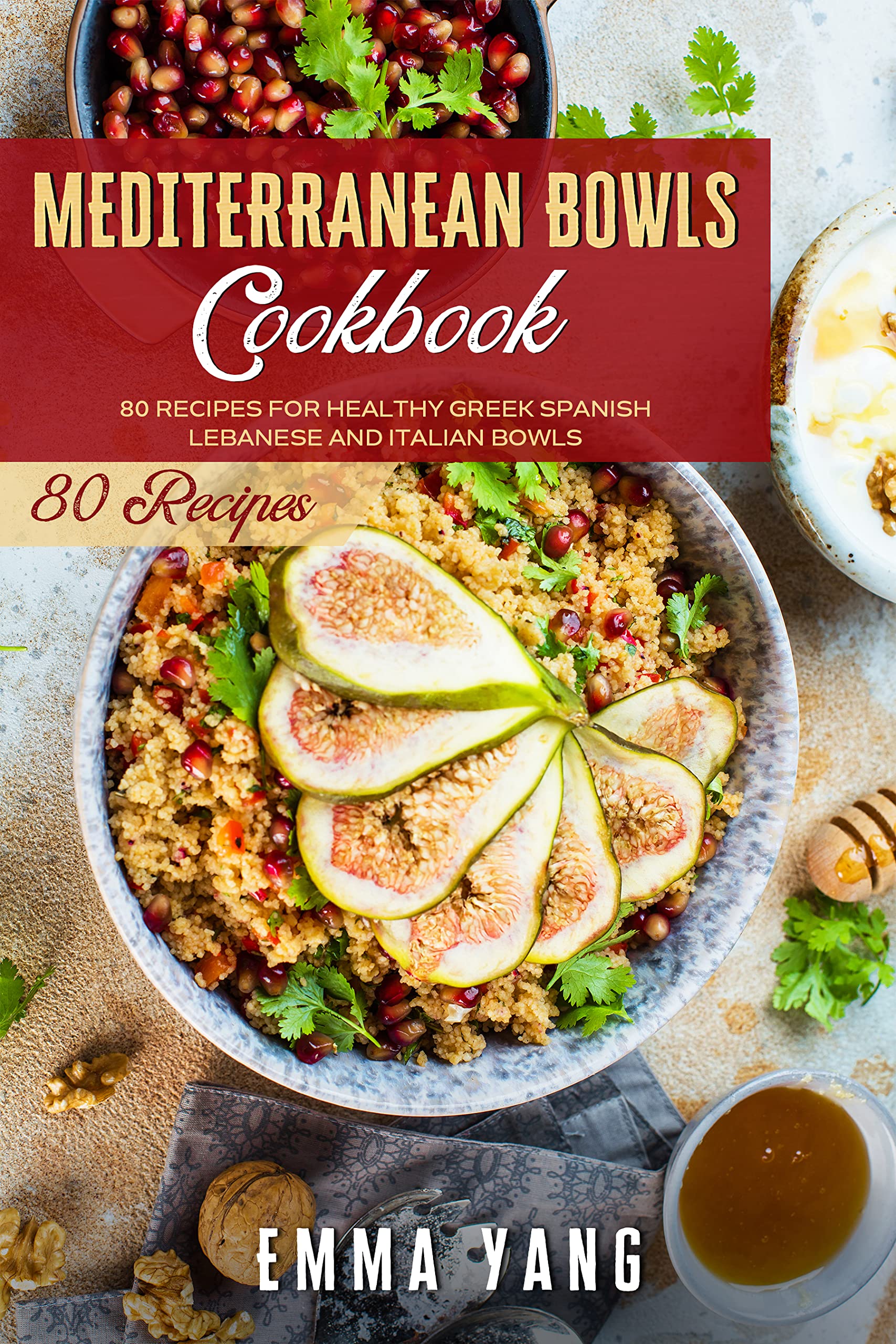 Mediterranean Bowls Cookbook: 80 Recipes For Healthy Greek Spanish ...