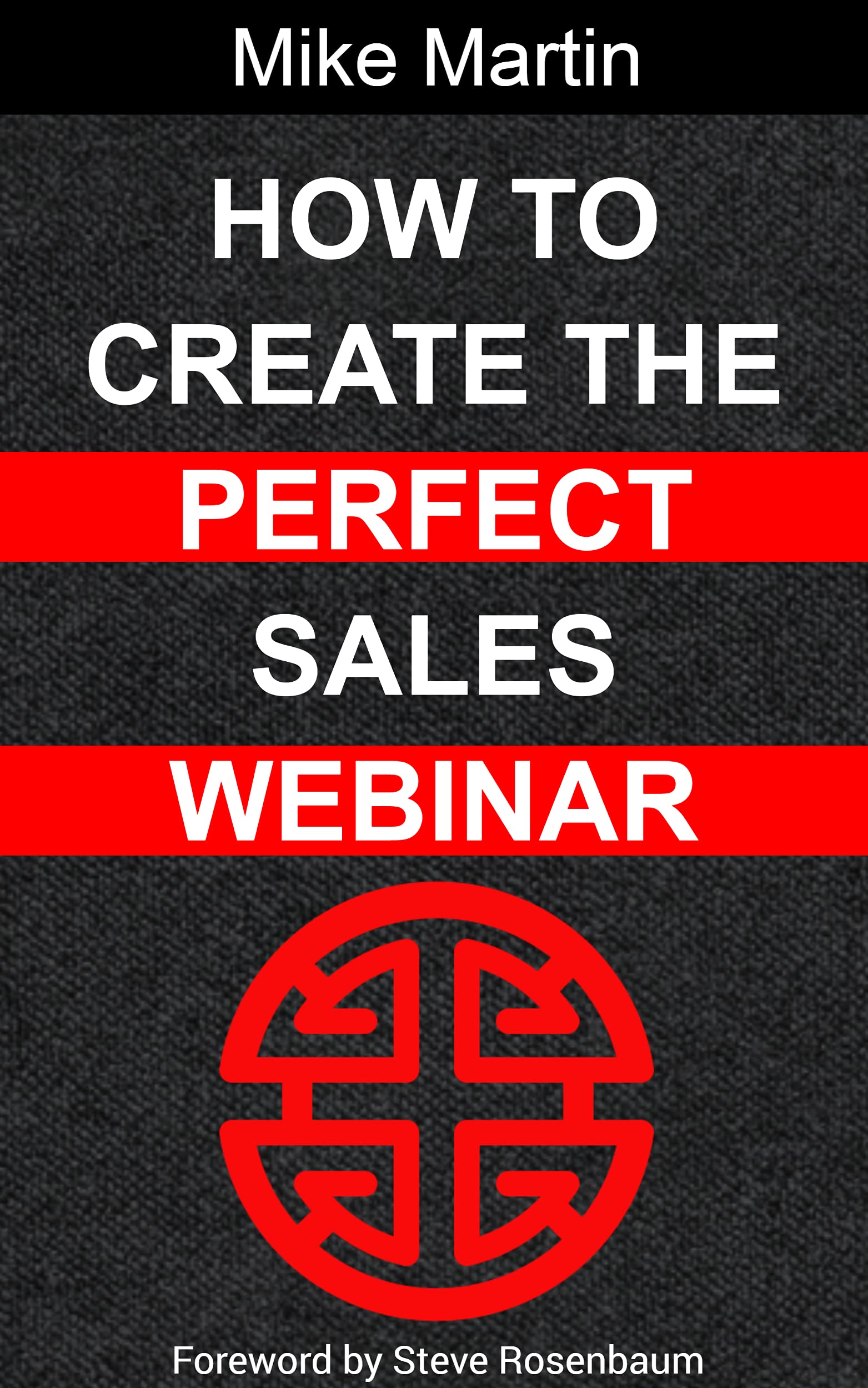 How To Create The Perfect Sales Webinar: The only book you will ever ...