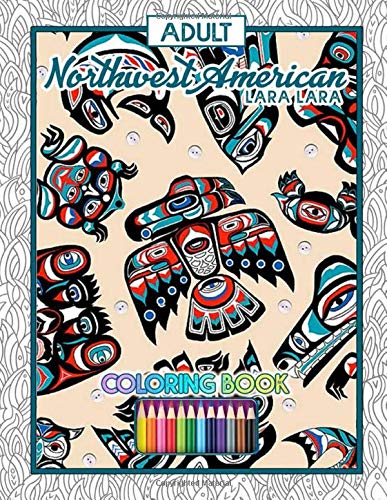 Lara Lara Northwest American Coloring Book: Pacific Coast Native ...