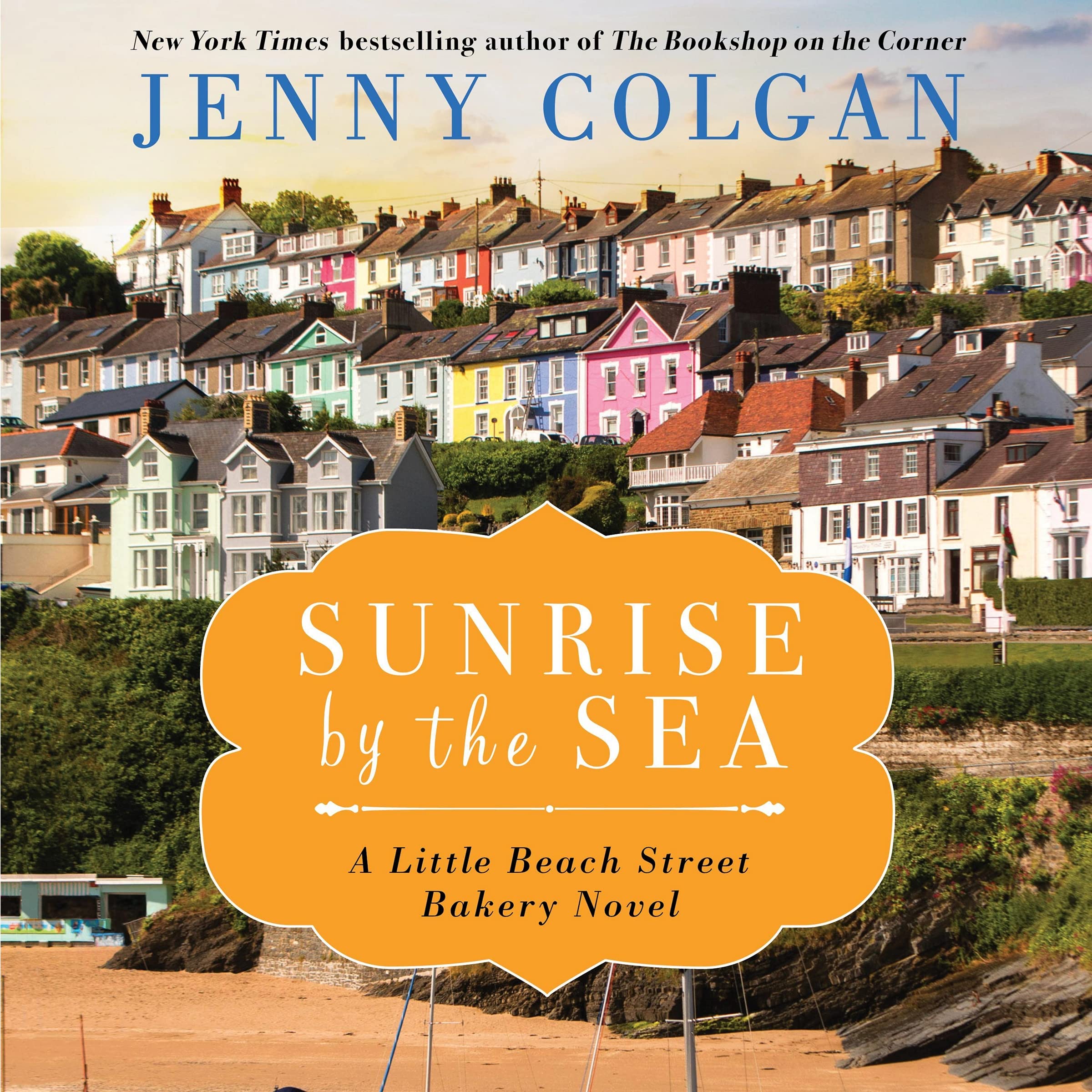 Sunrise by the Sea: A Little Beach Street Bakery Novel by Jenny Colgan ...
