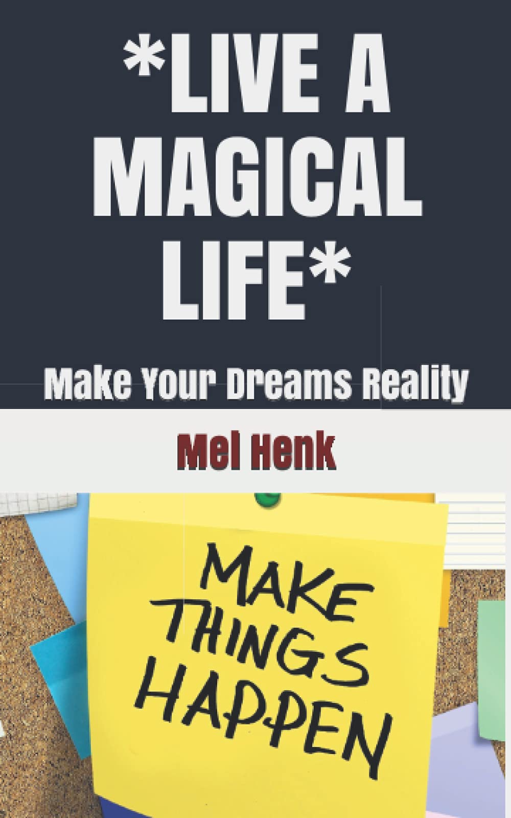 Live A Magical Life: Make Your Dreams Reality by Mel Henk | Goodreads