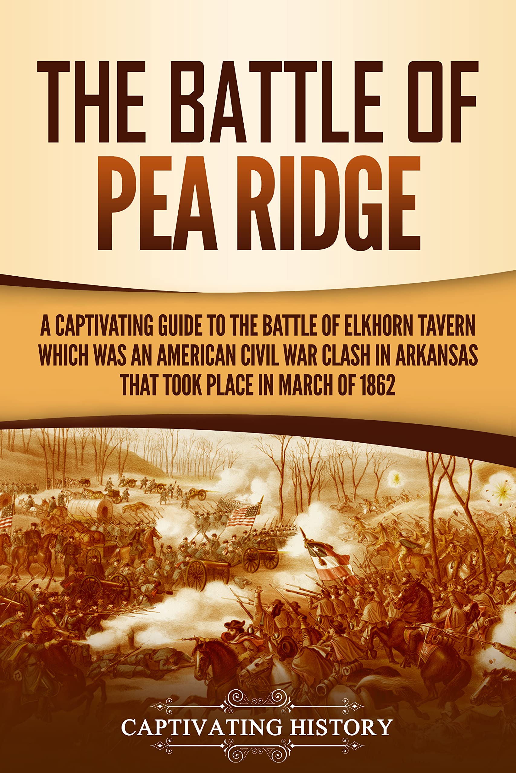 The Battle of Pea Ridge: A Captivating Guide to the Battle of Elkhorn ...