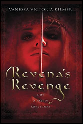 Revena's Revenge: not a pretty love story by Vanessa Victoria Kilmer ...