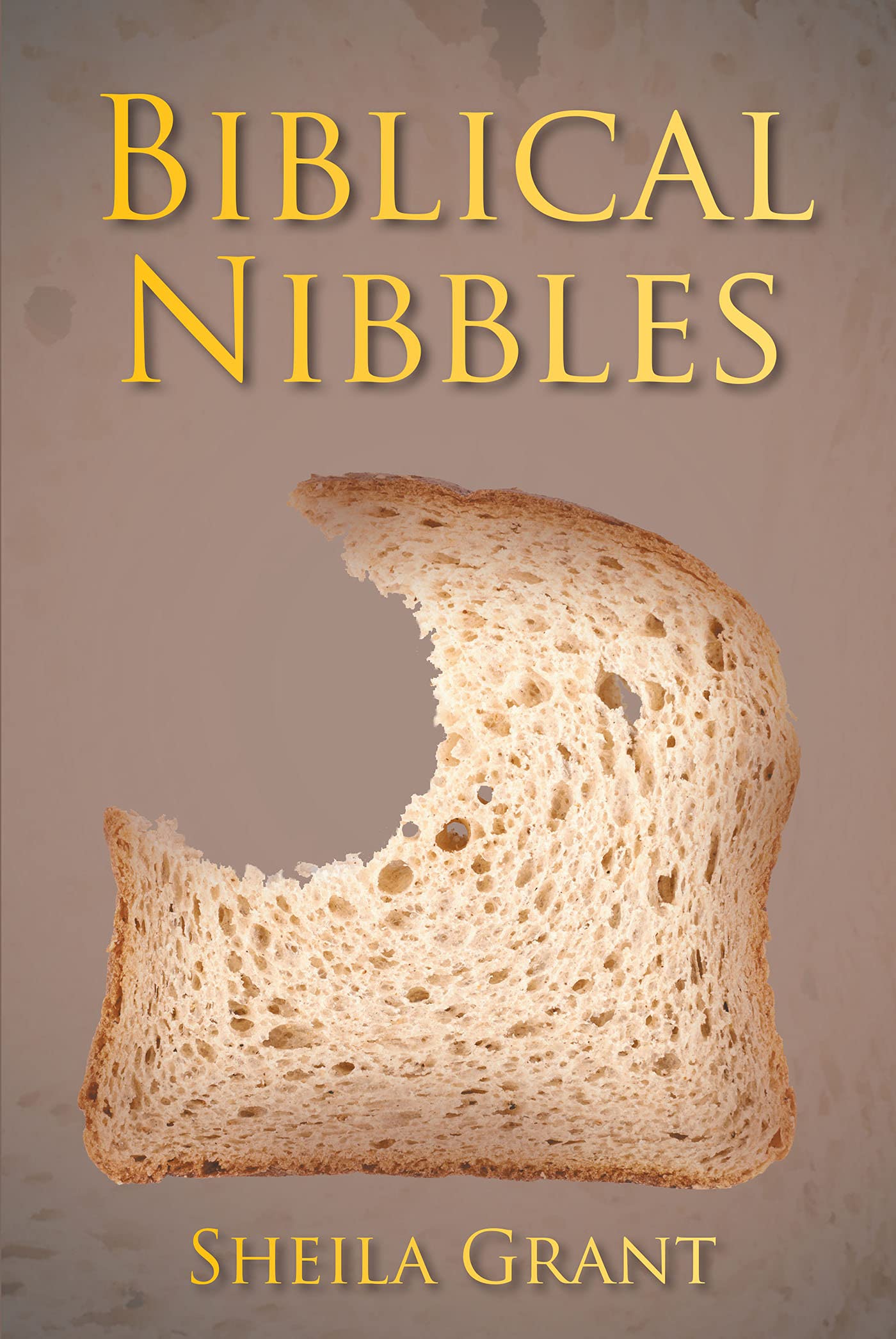 Biblical Nibbles: The Bread of Life by Sheila Grant | Goodreads