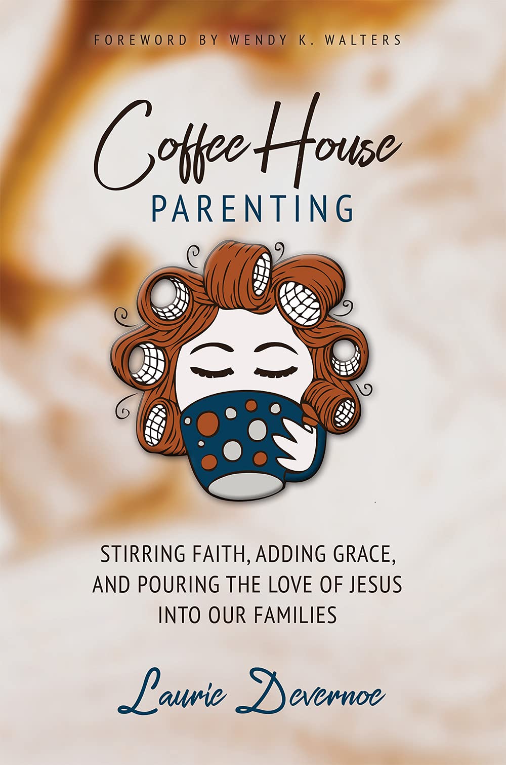 Coffee House Parenting: Stirring Faith, Adding Grace, and Pouring the ...