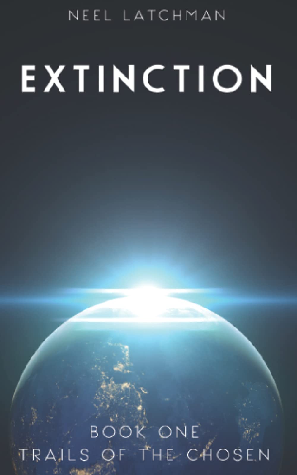 Trails of the Chosen (Extinction Trilogy #1) by Neel Latchman | Goodreads