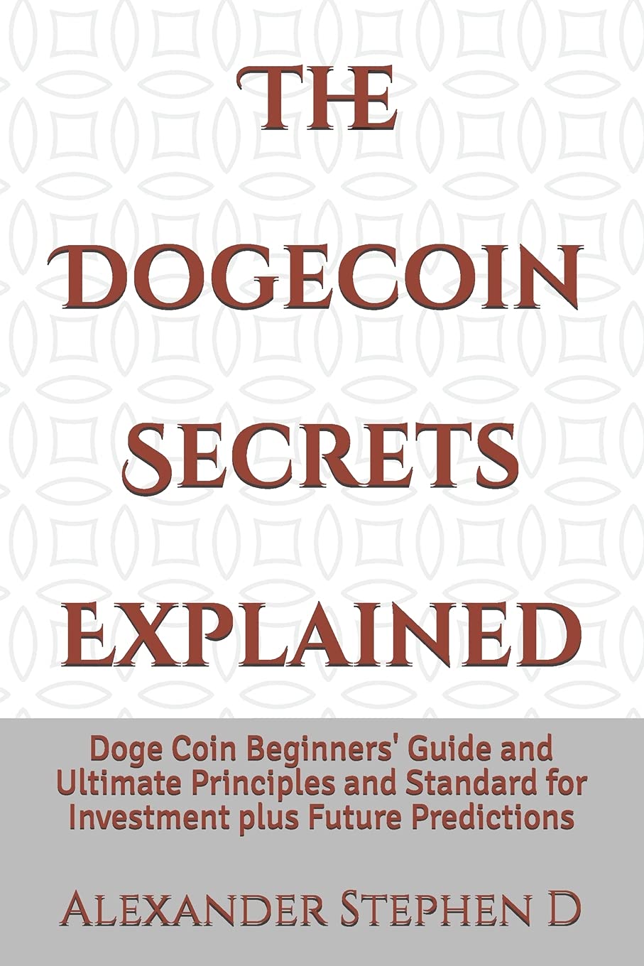 The Dogecoin Secrets Explained: Doge Coin Beginners' Guide and Ultimate ...