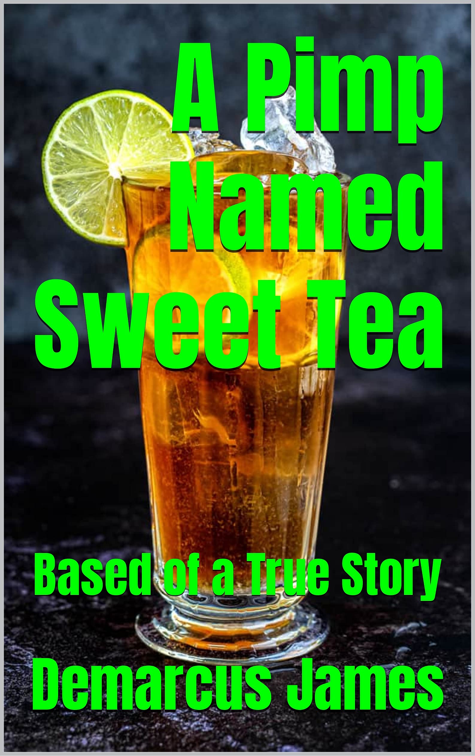 A Pimp Named Sweet Tea: Based of a True Story by Demarcus James | Goodreads