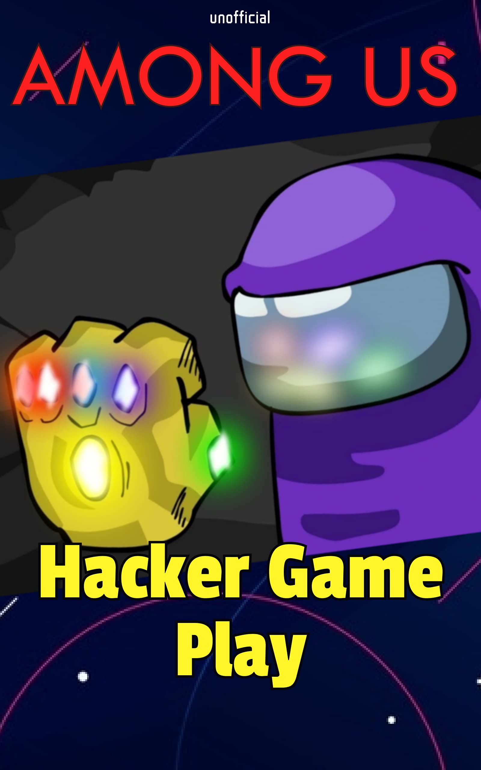 Among Us: Hacker Game Play (Unofficial) by Harry James | Goodreads