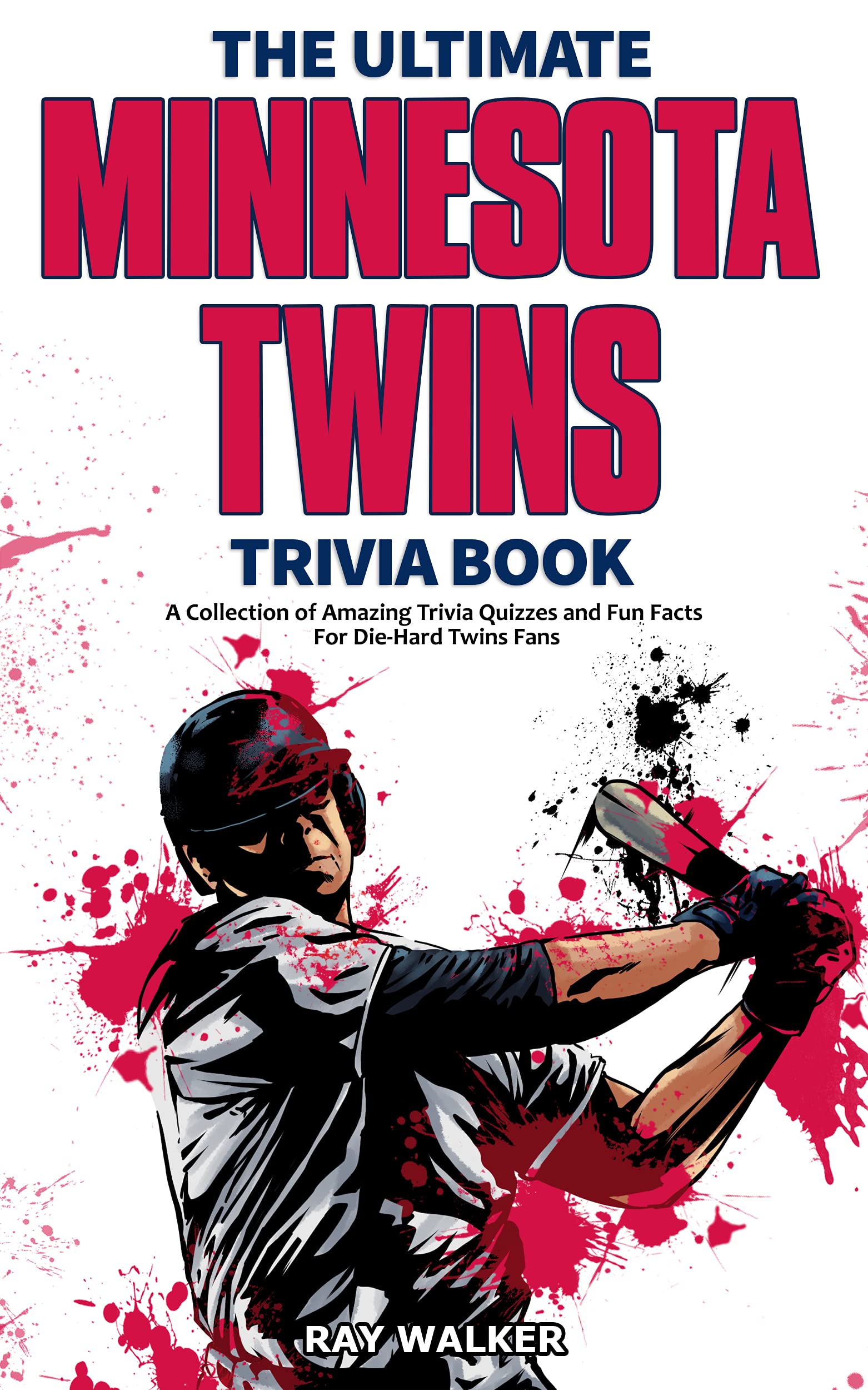 The Ultimate Minnesota Twins Trivia Book: A Collection of Amazing ...