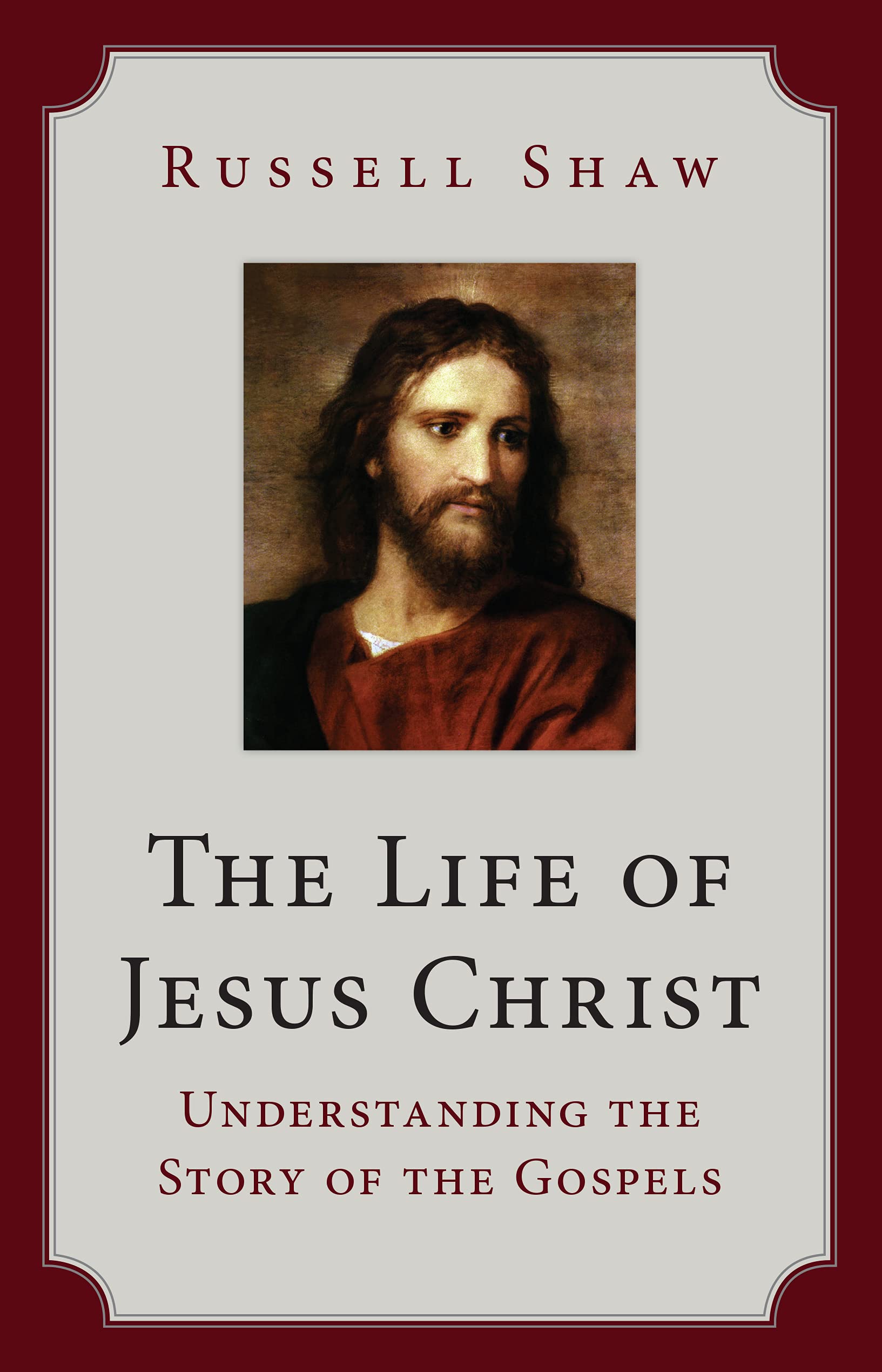 The Life of Jesus Christ: Understanding the Story of the Gospels by ...
