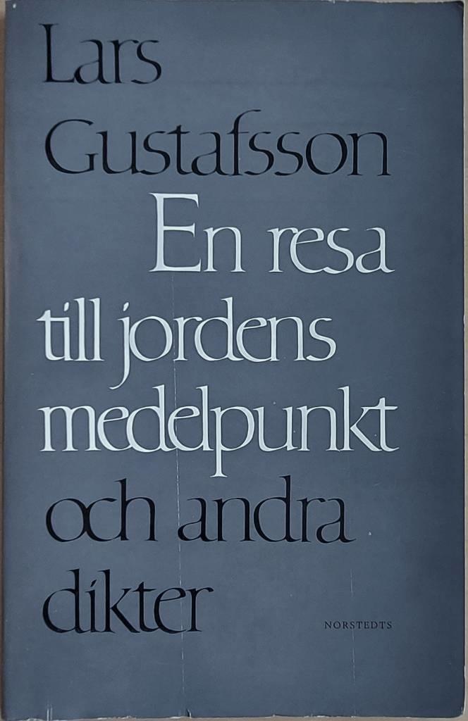 En resa till jordens medelpunkt och andra dikter by Lars Gustafsson ...