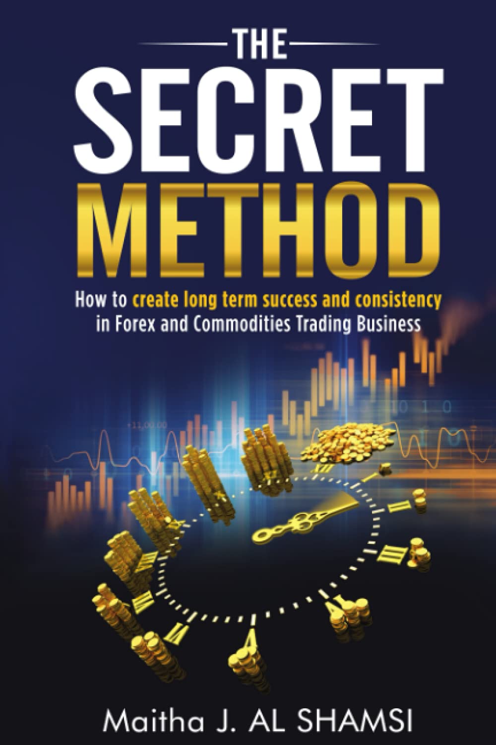 The Secret Method: How to create long term success and consistency in ...