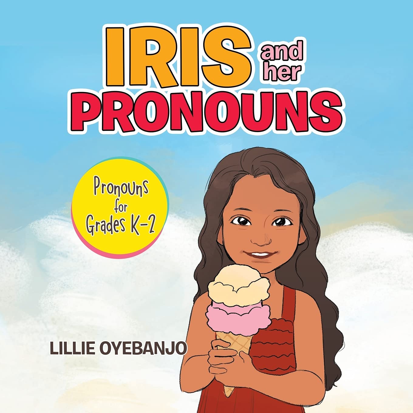Iris and Her Pronouns: Pronouns for Grades K-2 by Lillie Oyebanjo | Goodreads